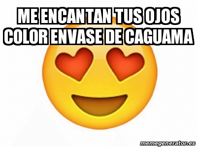 Meme Personalizado - Me encantan tus ojos color envase de caguama ...