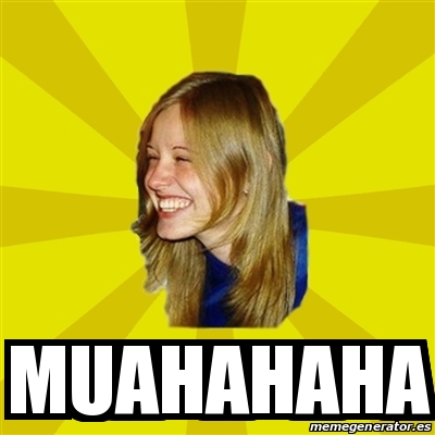 Meme Trologirl - MUAHAHAHA - 28496949
