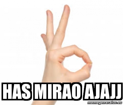 Meme Personalizado - has mirao ajajj - 28498514