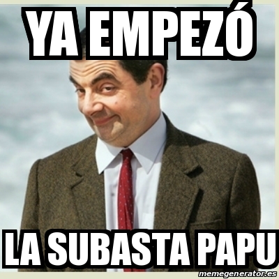 Meme Mr Bean - ya EMPEZÃ“ la subasta papu - 28050375