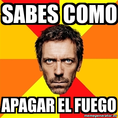 Meme House - sabes como apagar el fuego - 28051406