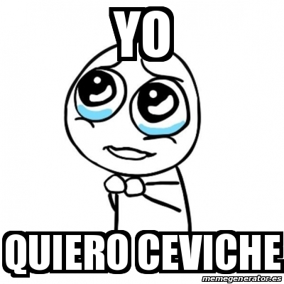 Meme Por favor - Yo Quiero ceviche - 28053776