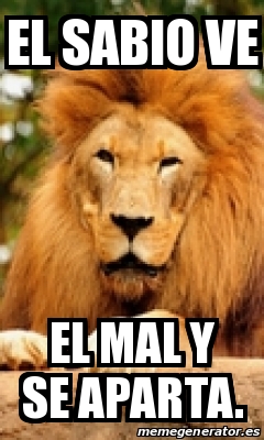 Meme Personalizado - eL sabio ve el mal y se aparta. - 28055748