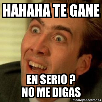 Meme No me digas - hahaha te gane en serio ? no me digas - 28056571