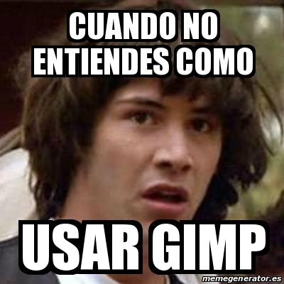 Meme Keanu Reeves - CUANDO NO ENTIENDES COMO USAR GIMP - 28501162