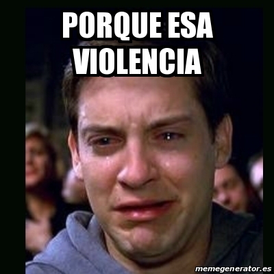 Meme crying peter parker - Porque esa violencia - 28502304