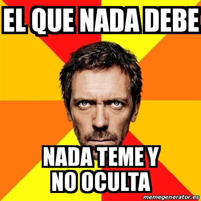 Meme House - El que nada debe Nada teme y no oculta - 28531796