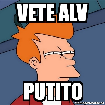 Meme Futurama Fry Vete Alv Putito 28532238