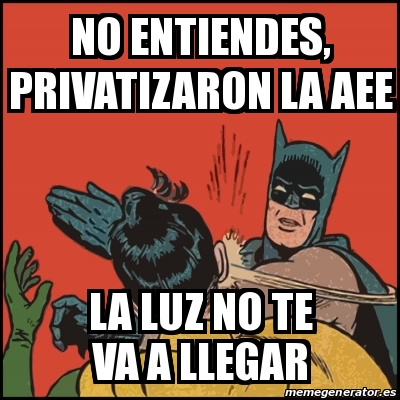Meme Batman slaps Robin - No entiendes, privatizaron la AEE La luz no ...