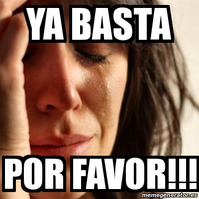 Meme Problems - Ya basta Por favor!!! - 28538544