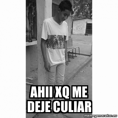 Meme Personalizado - ahii xq me deje culiar - 28554870