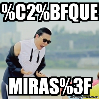Meme Gangnam Style - %C2%BFque miras%3F - 28558259