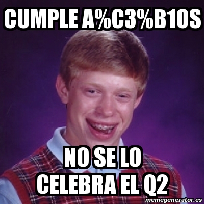 Meme Bad Luck Brian - cumple a%C3%B1os no se lo celebra el q2 - 28561588
