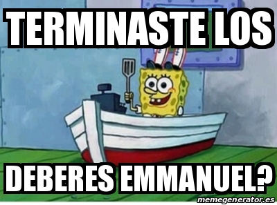 Meme Personalizado - Terminaste los Deberes Emmanuel? - 28565976