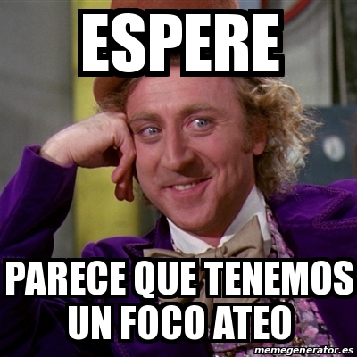 Meme Willy Wonka - Espere Parece que tenemos un foco ateo - 28567375