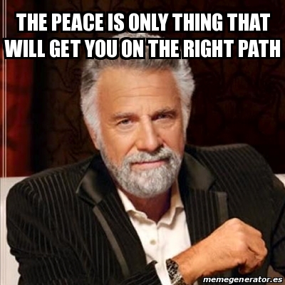 Meme Most interesting man - the peace is only thing that will get you ...