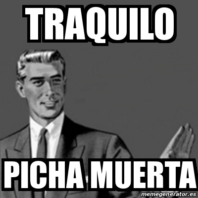 Meme Correction Guy - traquilo picha muerta - 28587657