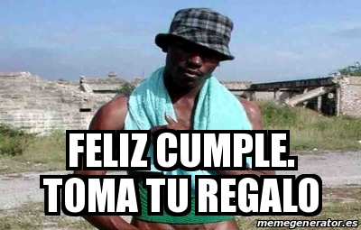 Meme Personalizado - feliz cumple. toma tu regalo - 28060035