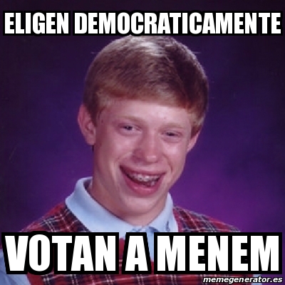 Meme Bad Luck Brian - eligen democraticamente votan a menem - 28061054