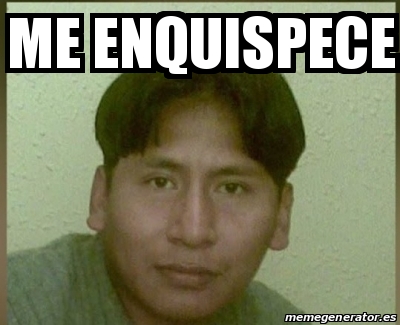 Meme Personalizado - Me enquispece - 28064269