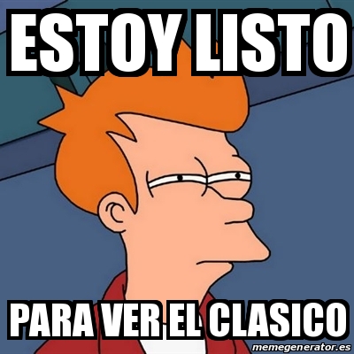 Meme Futurama Fry - estoy listo para ver el clasico - 28065890
