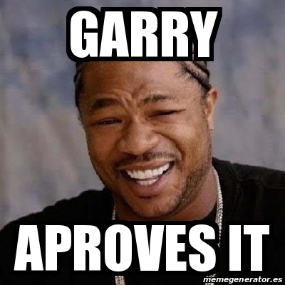 Meme Yo Dawg - GARRY APROVES IT - 28601001