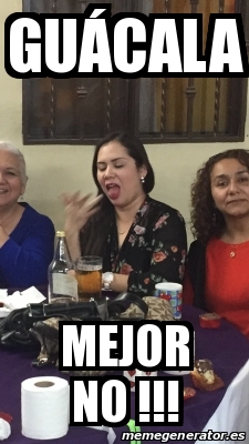 Meme Personalizado - GUÃ CALA MEJOR NO !!! - 28602225