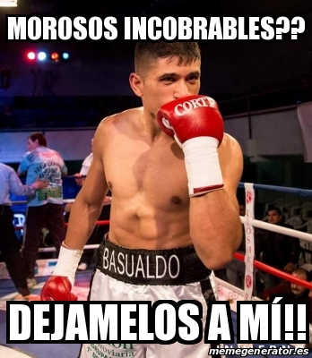 Meme Personalizado - Morosos incobrables?? Dejamelos a mÃ­!! - 28606145