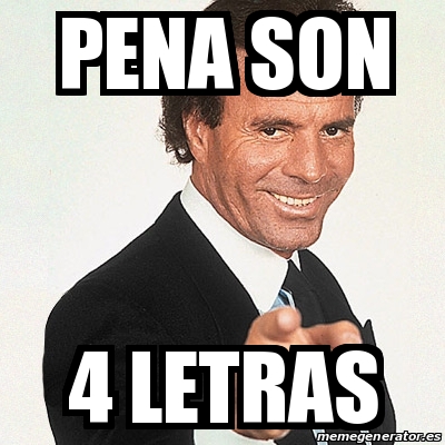 Meme Julio Iglesias - pena son 4 letras - 28607410