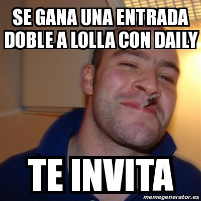 Meme Greg - se gana una entrada doble a lolla con daily te invita ...