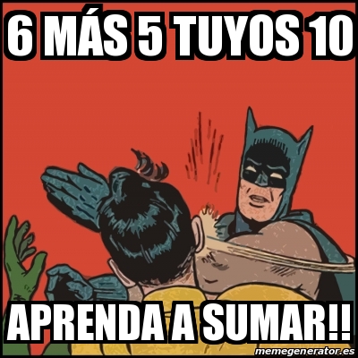 Meme Batman slaps Robin - 6 mÃ¡s 5 tuyos 10 Aprenda a sumar!! - 28626441