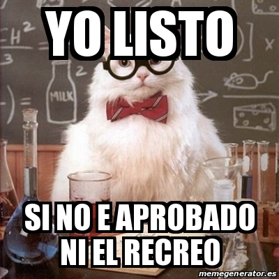 Meme Chemistry Cat - yo listo si no e aprobado ni el recreo - 28627992