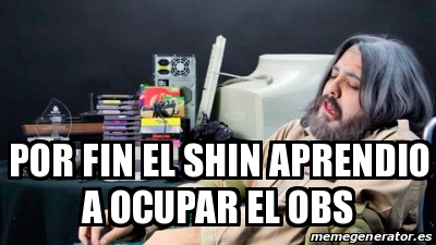 Meme Personalizado - Por fin el shin aprendio a ocupar el obs - 28628283