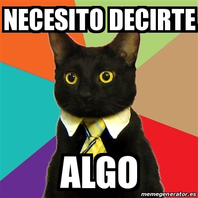 Meme Business Cat - necesito decirte algo - 28629164