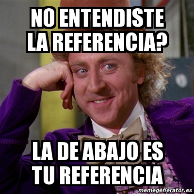 Meme Willy Wonka - No entendiste la referencia? La de abajo es tu ...