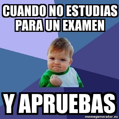 Meme Bebe Exitoso - Cuando no estudias para un examen Y apruebas - 28642060