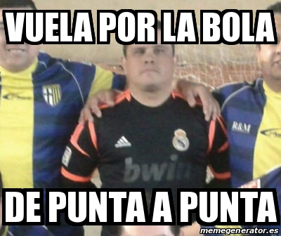 Meme Personalizado - vuela por la bola de punta a punta - 28651570
