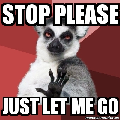 Meme Chill Out Lemur - stop please just let me go - 28654690