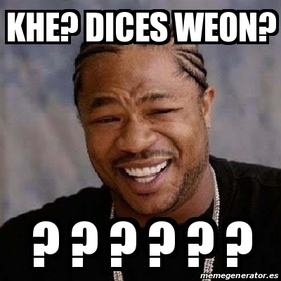 Meme Yo Dawg - khe? dices weon? ? ? ? ? ? ? - 28656382