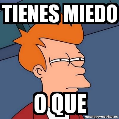 Meme Futurama Fry - Tienes miedo O que - 28663117