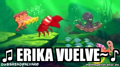 Meme Personalizado - â™« erika vuelve~ â™ª - 28075463
