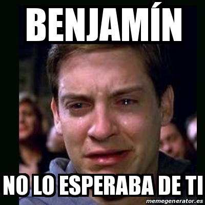 Meme crying peter parker - BenjamÃ­n No lo esperaba de ti - 28731420