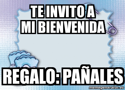 Meme Personalizado - Te Invito A Mi Bienvenida Regalo: PaÃ±ales - 28735758