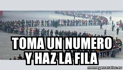 Meme Personalizado - toma un numero y haz la fila - 28736866