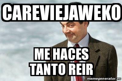 Meme Personalizado - Careviejaweko Me haces tanto reir - 28746027