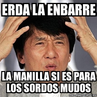 Meme Jackie Chan - Erda la enbarre La manilla si es para los sordos ...