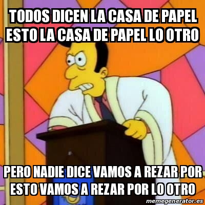 Meme Personalizado - Todos dicen la casa de papel esto la casa de papel ...