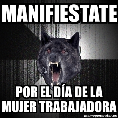 Meme Insanity Wolf - manifiestate por el dÃ­a de la mujer trabajadora ...