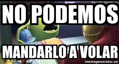 Meme Personalizado - No podemos mandarlo a volar - 28785301