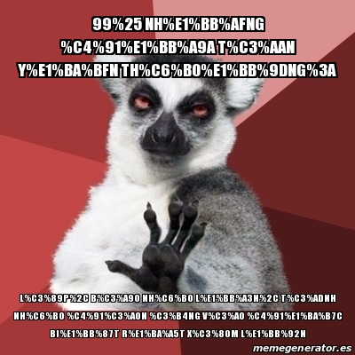 Meme Chill Out Lemur - 99%25 nh%E1%BB%AFng %C4%91%E1%BB%A9a t%C3%AAn Y ...